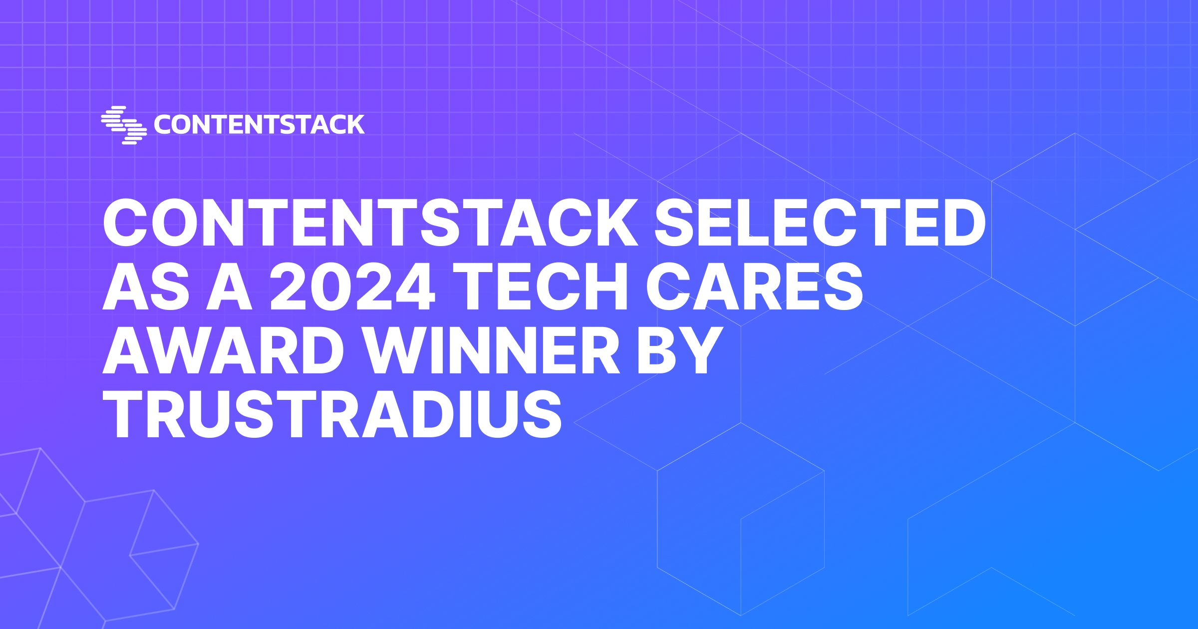 Contentstack Selected as a 2024 Tech Cares Award Winner By TrustRadius
