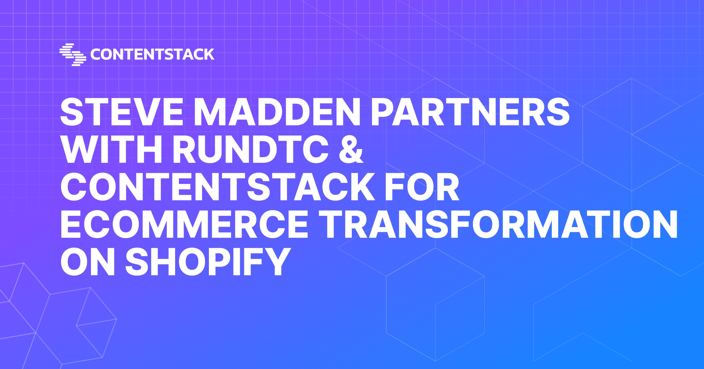 Steve Madden Partners with RunDTC & Contentstack for eCommerce Transformation on Shopify