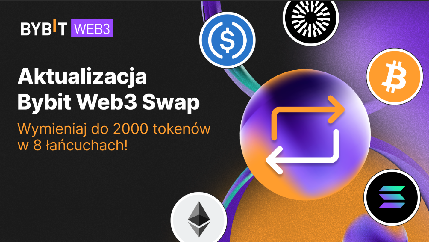 Bybit Announcement | Aktualizacja Bybit Web3 Swap – wymieniaj do 2000 tokenów w 8 łańcuchach!