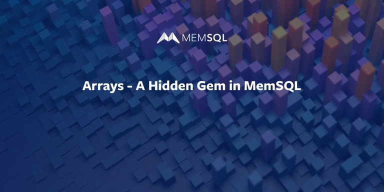 Arrays – A Hidden Gem in SingleStore