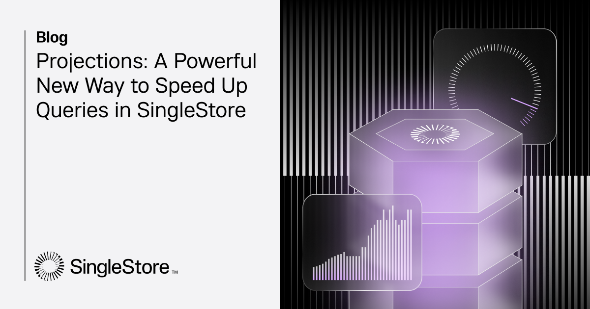 Projections: A Powerful New Way to Speed Up Queries in SingleStore