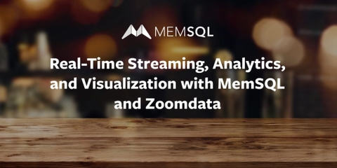 Real-Time Streaming, Analytics, and Visualization with SingleStore and Zoomdata