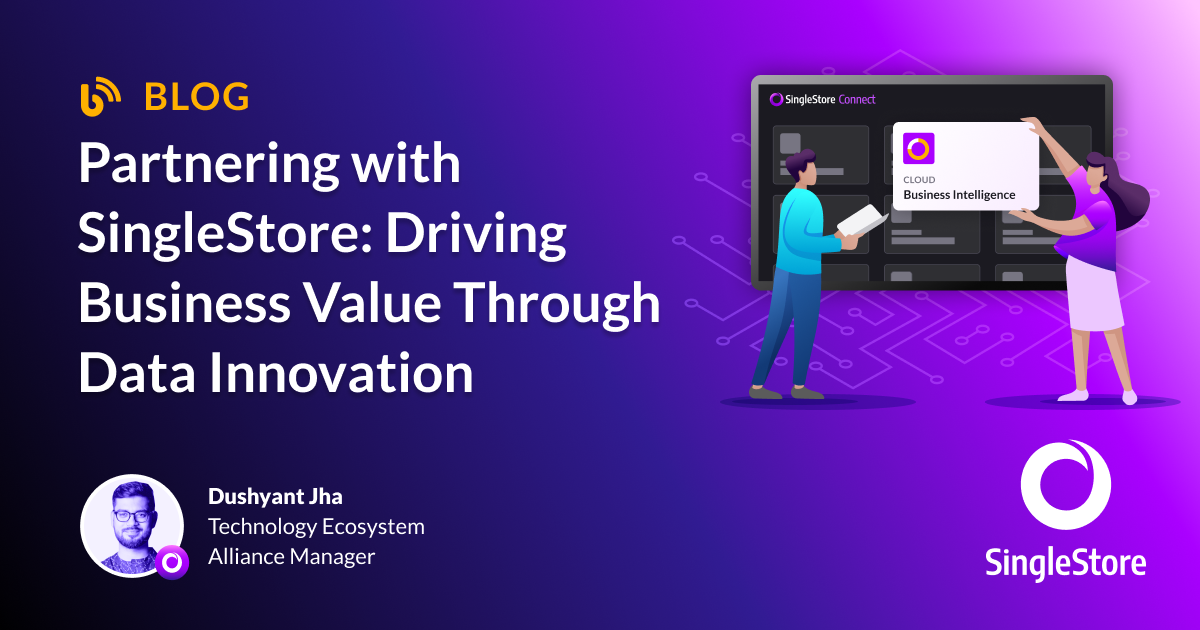 Partnering With Singlestore Driving Business Value Through Data Innovation