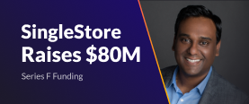 SingleStore Raises $80M, Delivers Cure for Database Sprawl