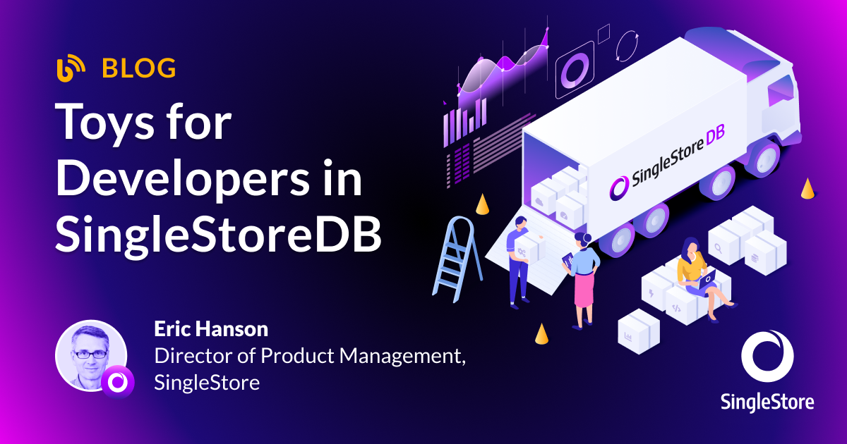 Toys for Developers in SingleStoreDB: Spring 2022 Release