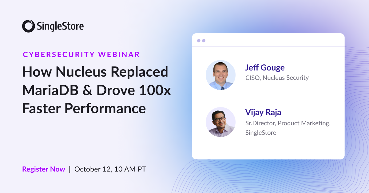 Cybersecurity: How Nucleus replaced MariaDB and drove 100x faster performance