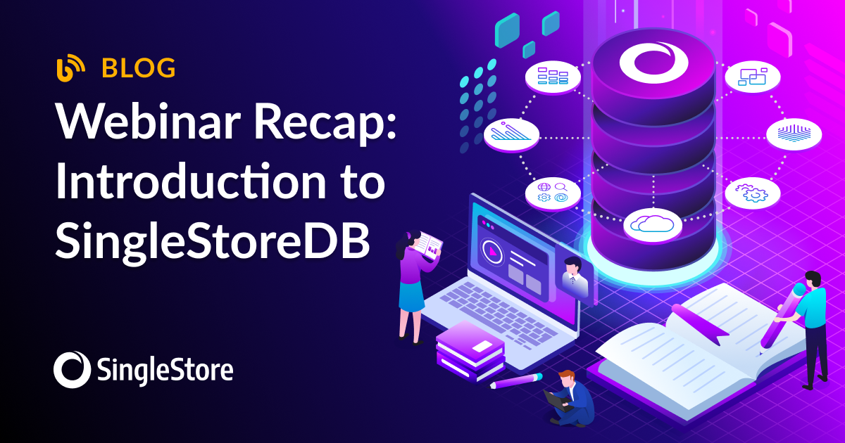 Webinar Recap: Introduction to SingleStoreDB