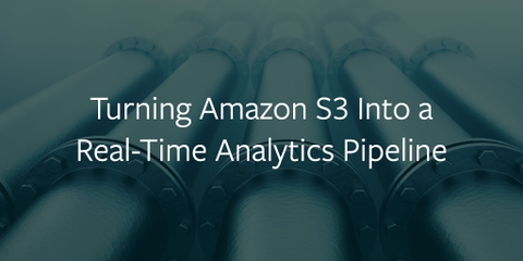 Turning Amazon S3 Into a Real-Time Analytics Pipeline