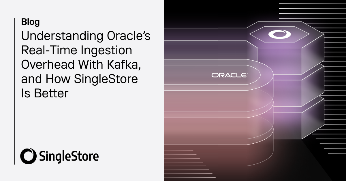 Understanding Oracle’s Real-Time Ingestion Overhead With Kafka, and How SingleStore Is Better