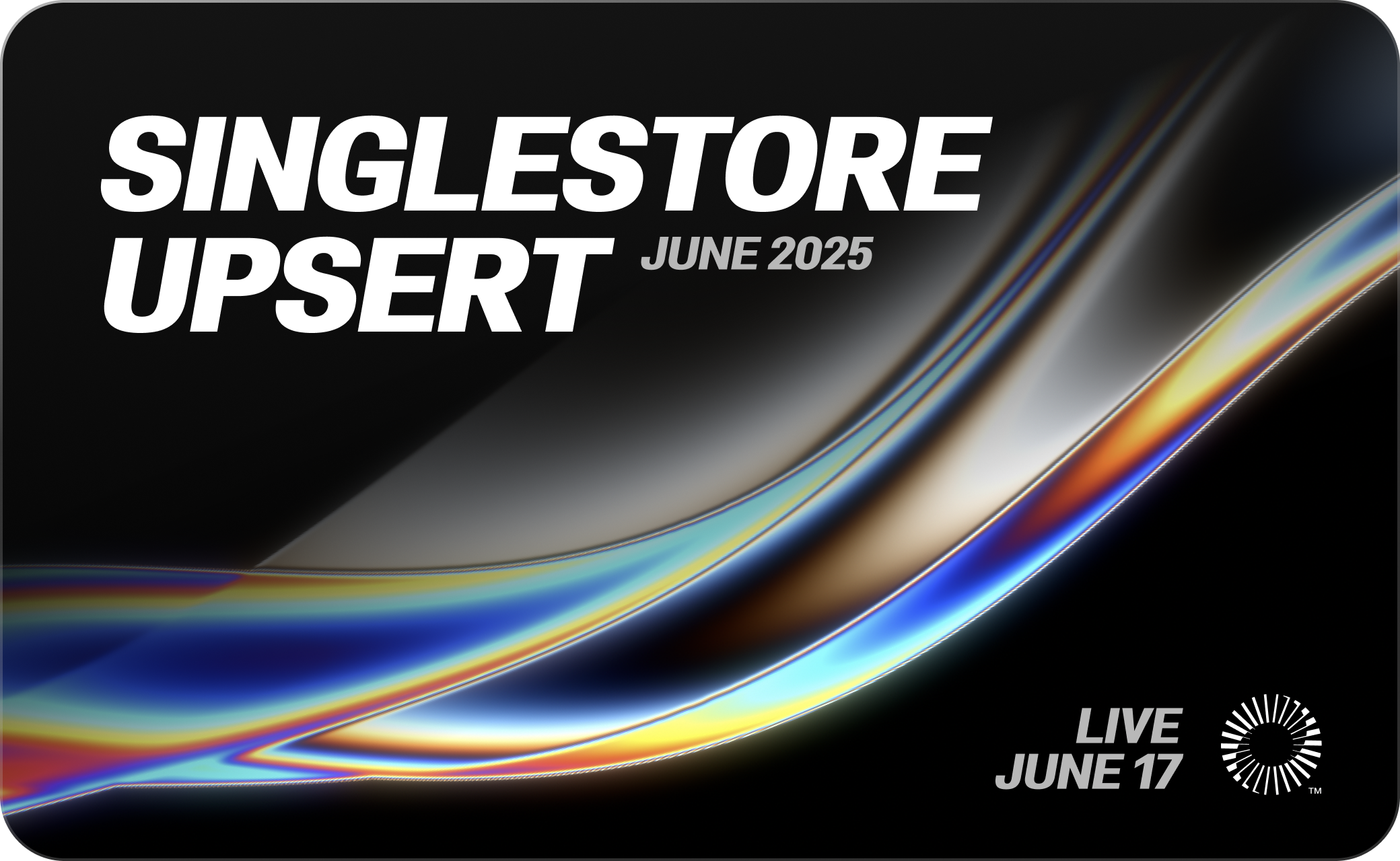 SingleStore Upsert June '25: Private Preview