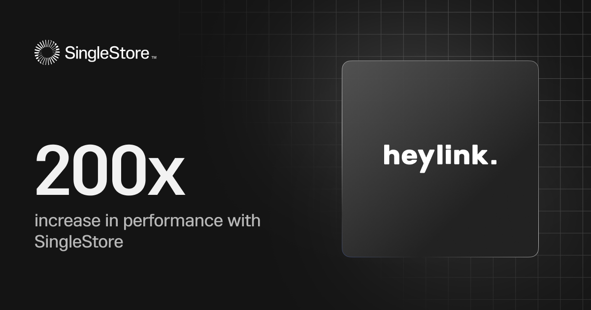 Heylink Boosts Performance 200X and Reduces Cost 30% with SingleStore ...