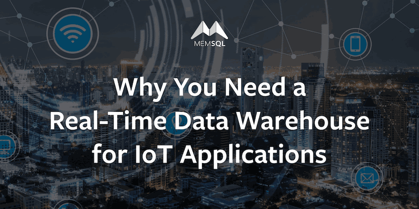 Why You Need a Real-Time Data Warehouse for IoT Applications