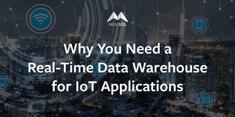 Why You Need a Real-Time Data Warehouse for IoT Applications