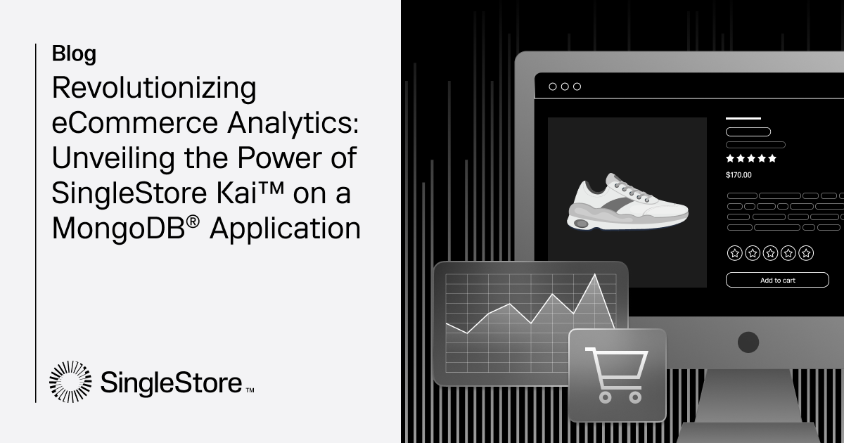 Revolutionizing eCommerce Analytics: Unveiling the Power of SingleStore Kai™ on a MongoDB ...