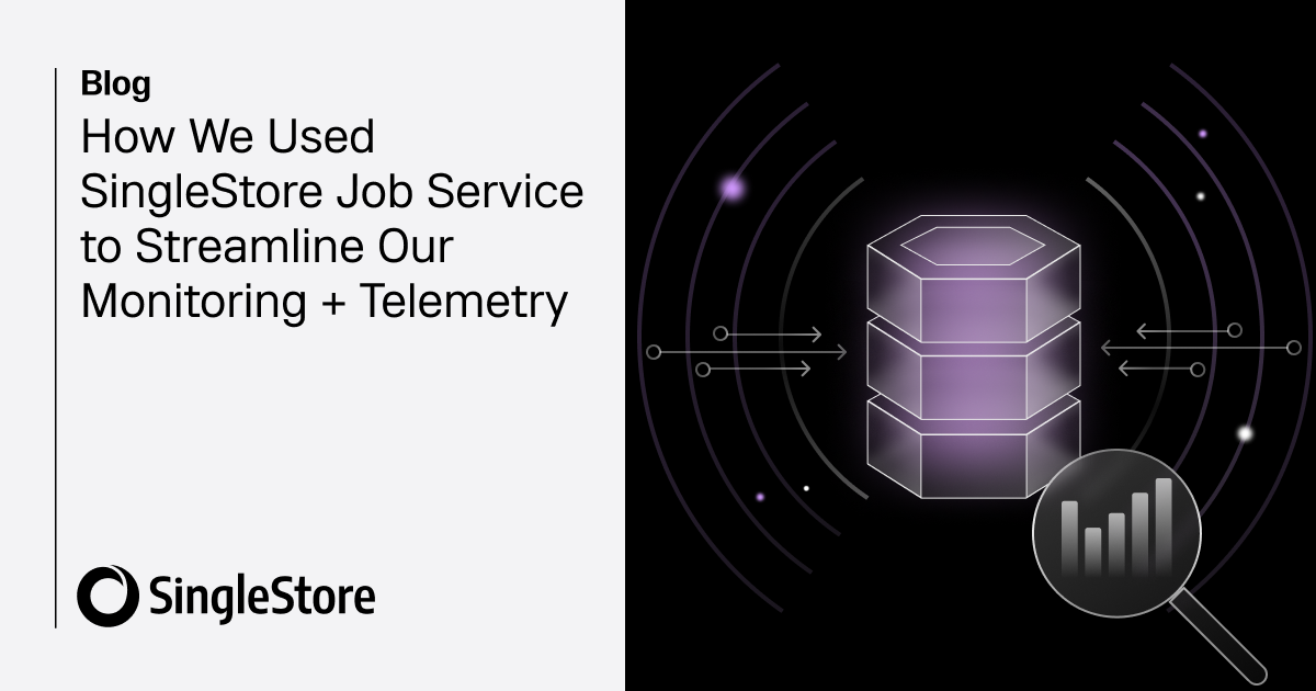 How We Used SingleStore Job Service to Streamline Our Monitoring ...