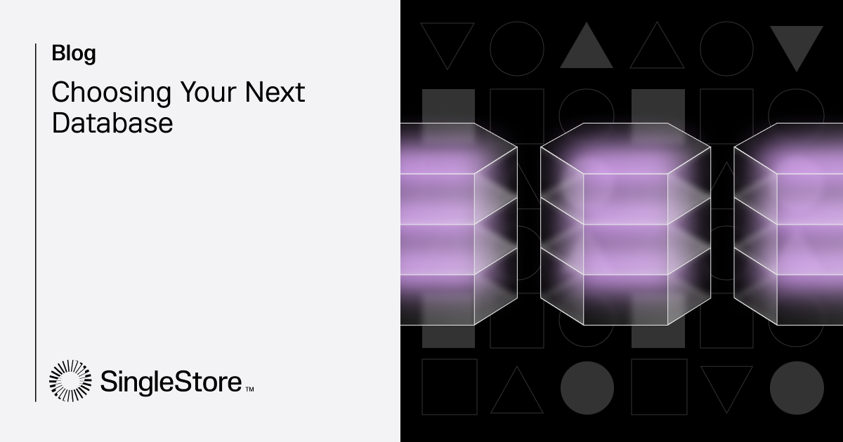 Choosing Your Next Database | SingleStore: Real-Time Analytics Database