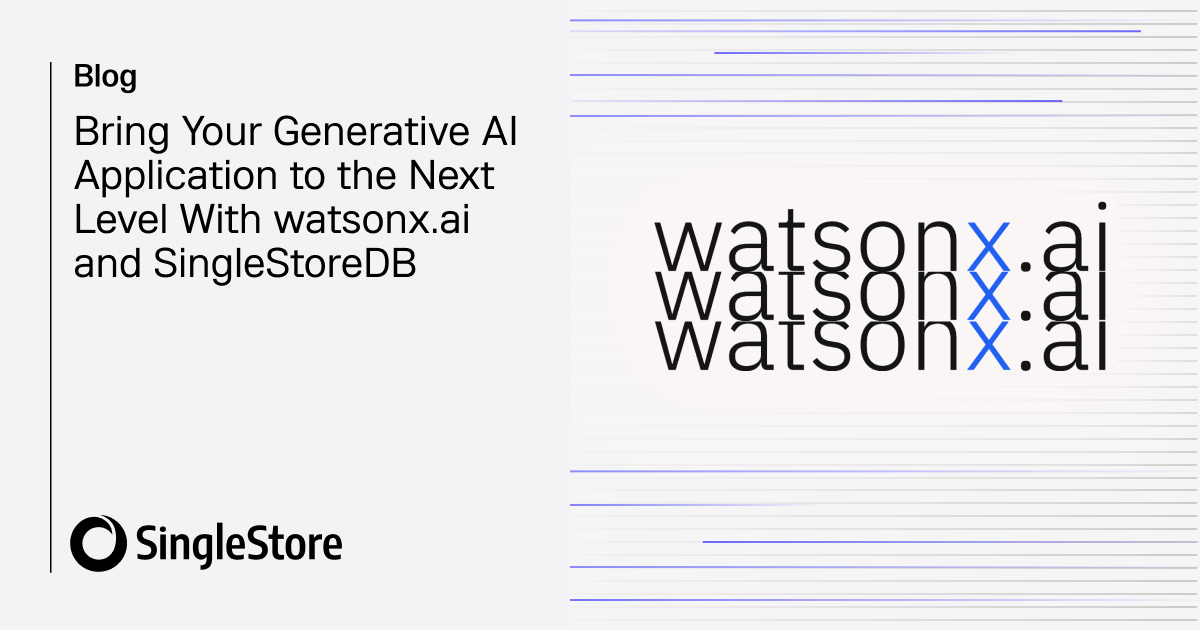 Bring Your Generative AI Application to the Next Level With watsonx.ai and SingleStoreDB
