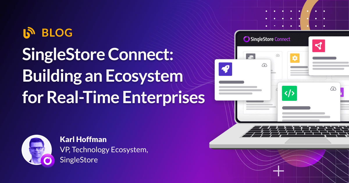 SingleStore Connect: Building an Ecosystem for Real-Time Enterprises