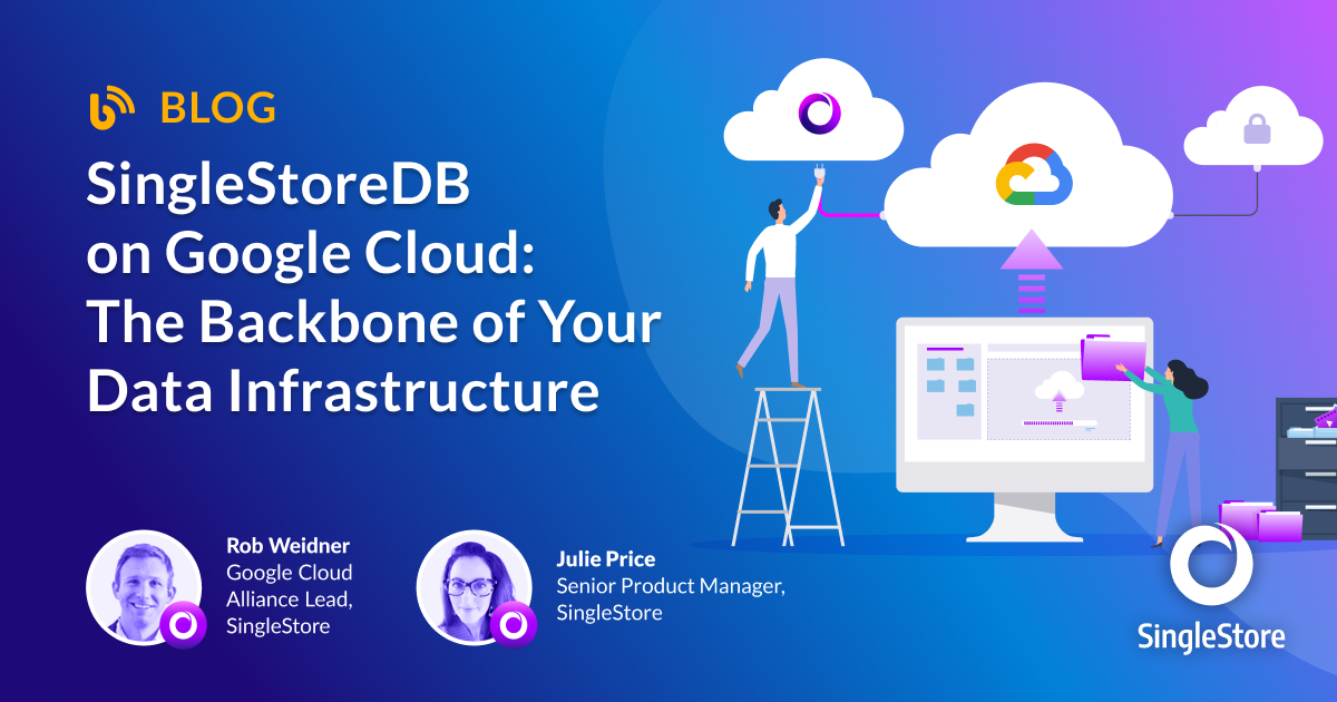 SingleStoreDB on Google Cloud: The Backbone of Your Data Infrastructure