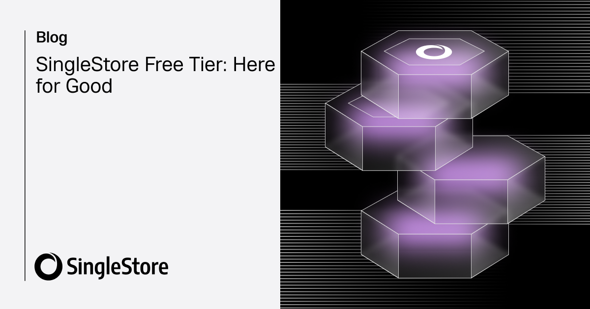 SingleStore Free Tier: Here for Good | Try Our Free Shared Tier Today