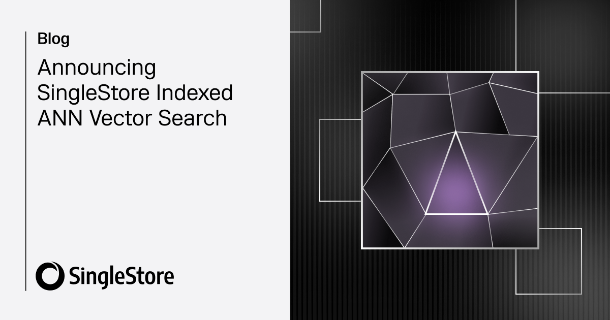 Announcing Singlestore Indexed Ann Vector Search Build Real Time Ai Apps With Singlestore