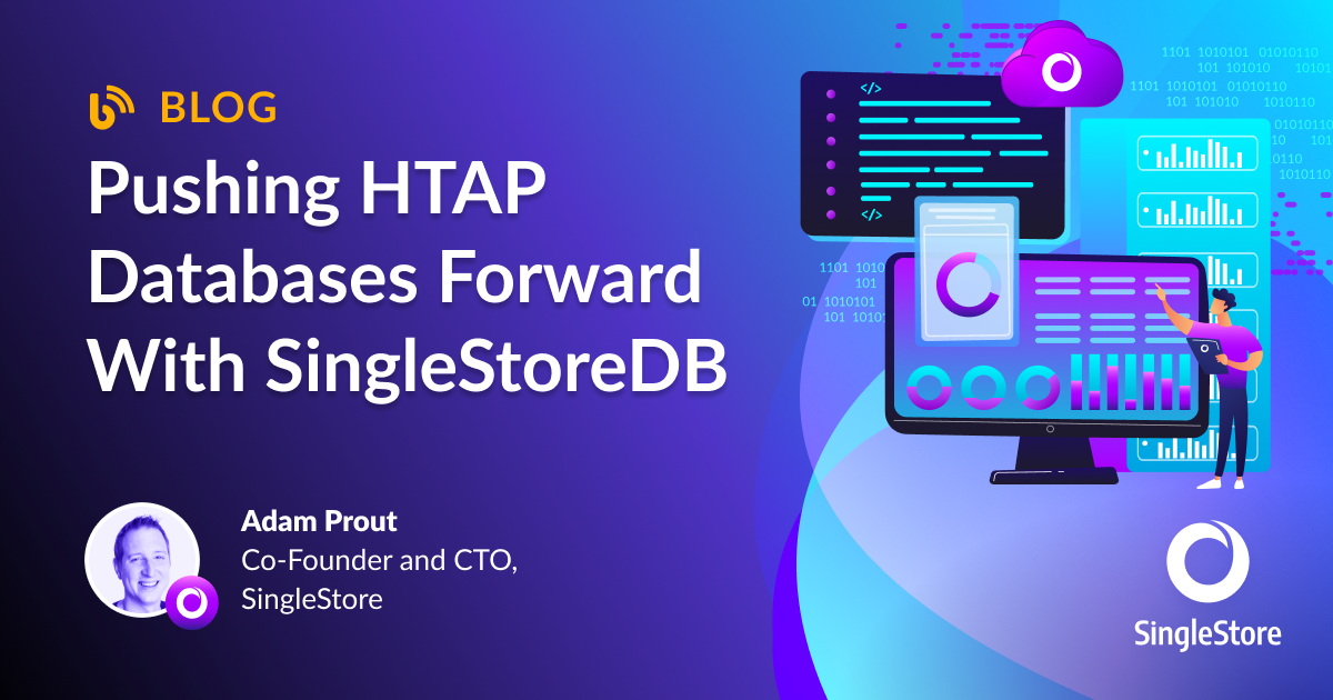 Pushing HTAP Databases Forward With SingleStoreDB