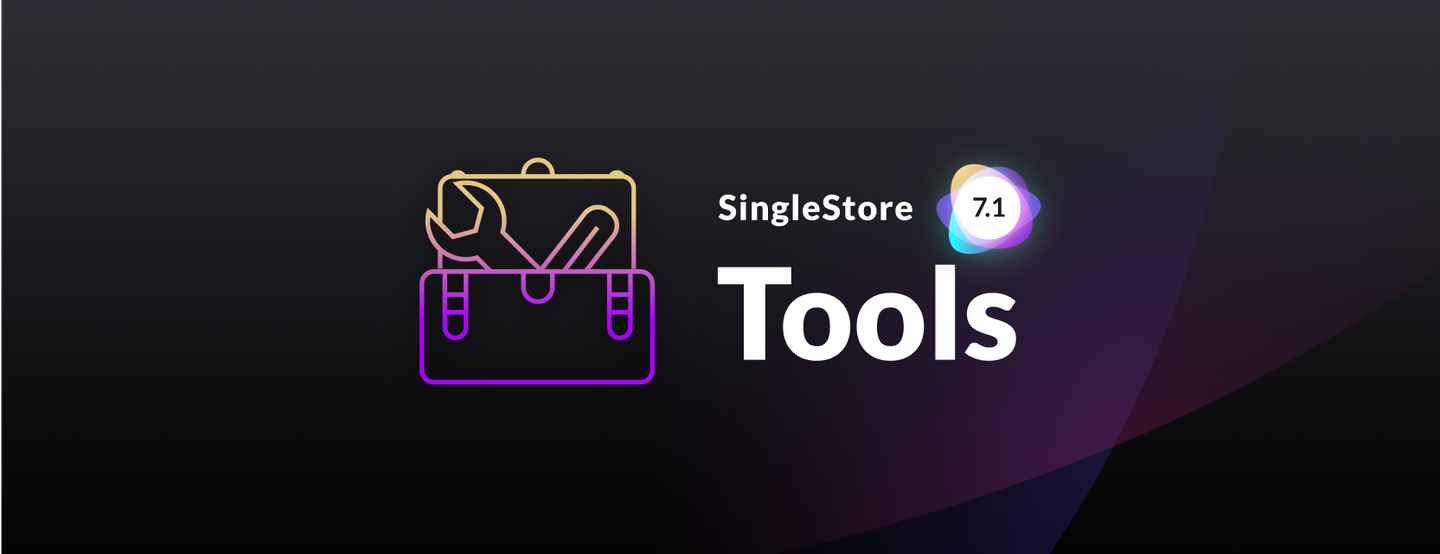What’s New in SingleStore Tools with SingleStoreDB Self-Managed 7.1