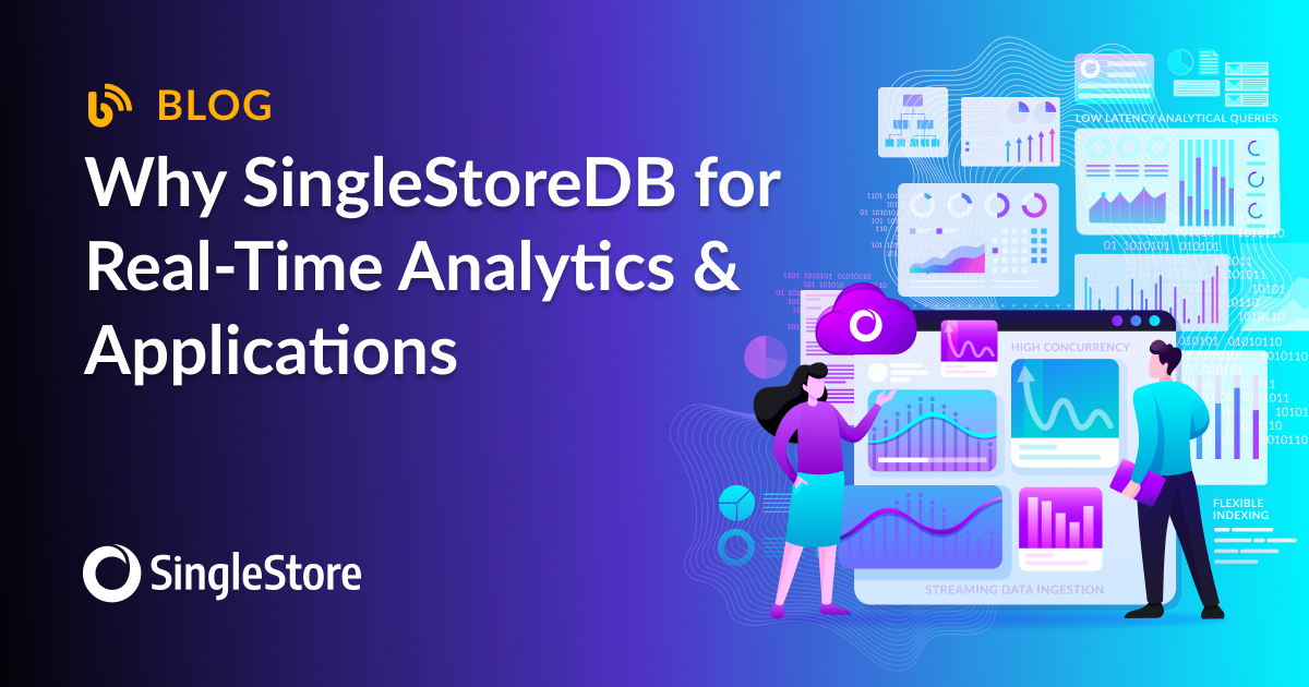 Why SingleStoreDB for Real-Time Analytics & Applications