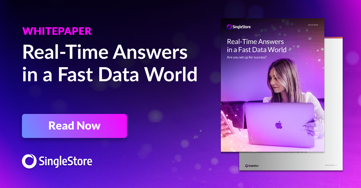 Whitepaper Real Time Answers In A Fast Data World Singlestore