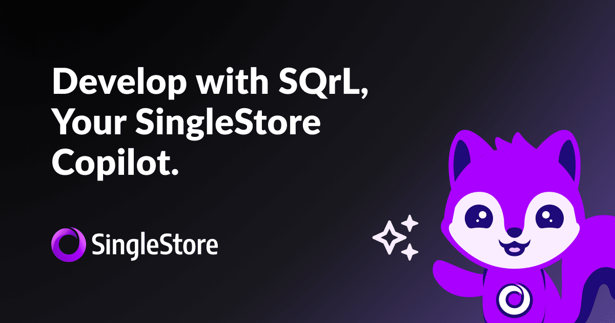 SingleStore | Develop with SQrL, Your SingleStore Copilot.