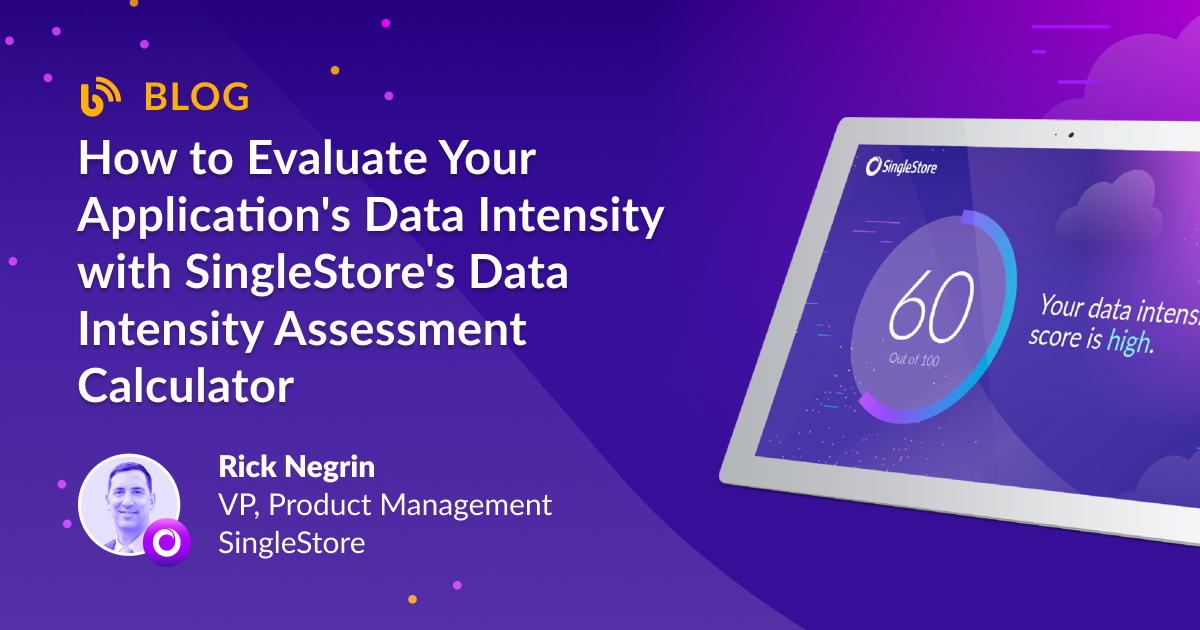 How to Evaluate Your Application's Data Intensity with SingleStore's ...