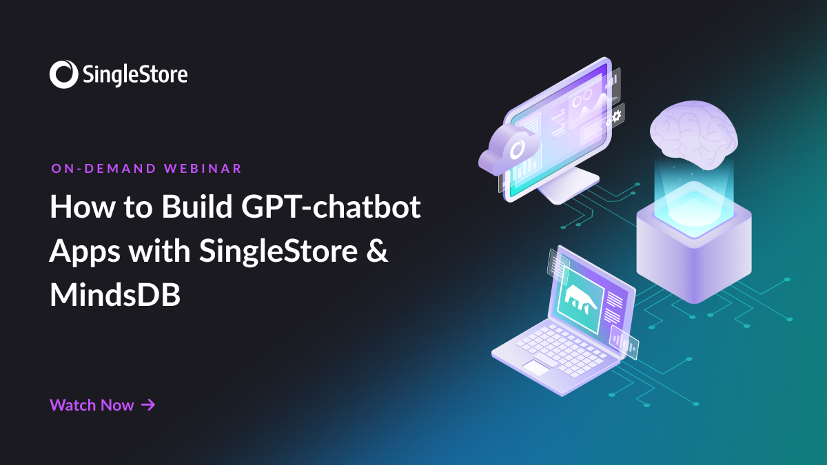 Webinar How To Build Gpt Chatbot Apps With Singlestore And Mindsdb Singlestore