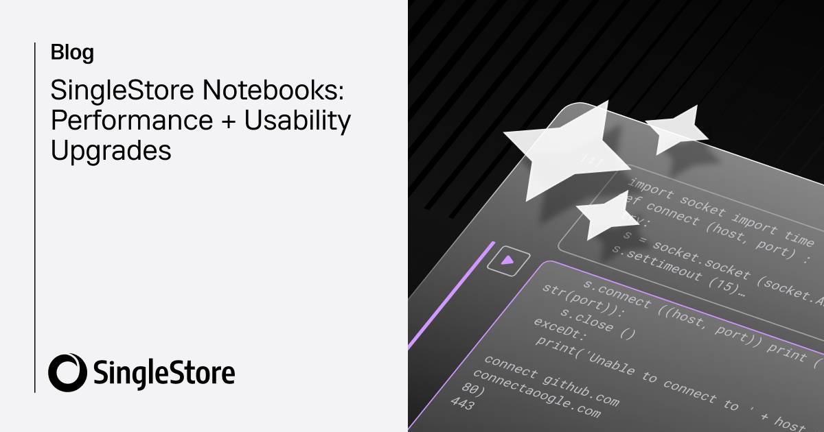 Singlestore Notebooks Performance Usability Upgrades Build Real Time Applications With