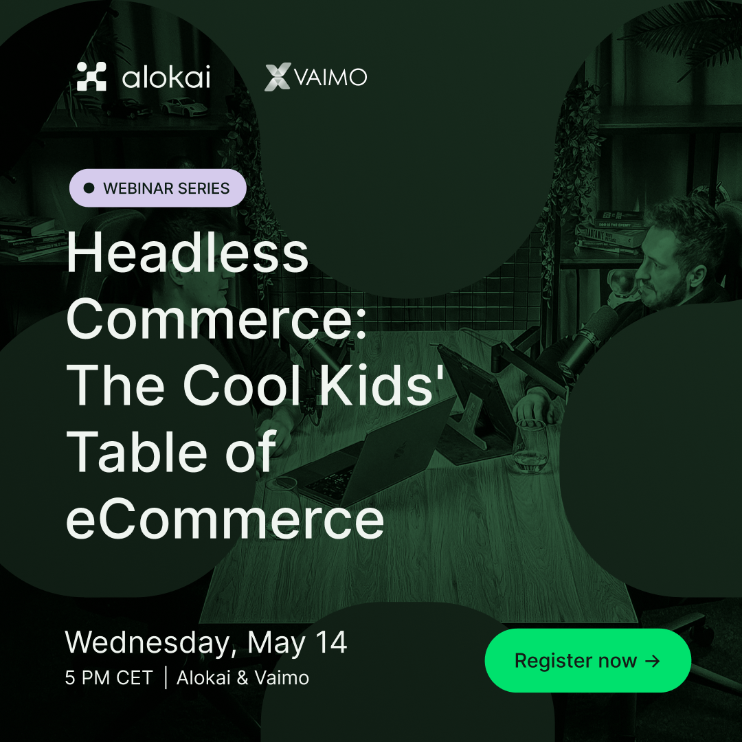Headless commerce: The cool kids' table | Webinar series pt 2 | Alokai Events