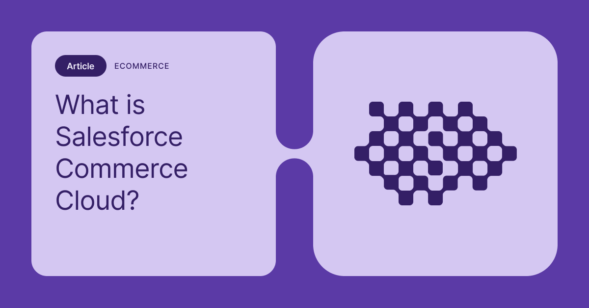 What Is Salesforce Commerce Cloud: A Complete Guide