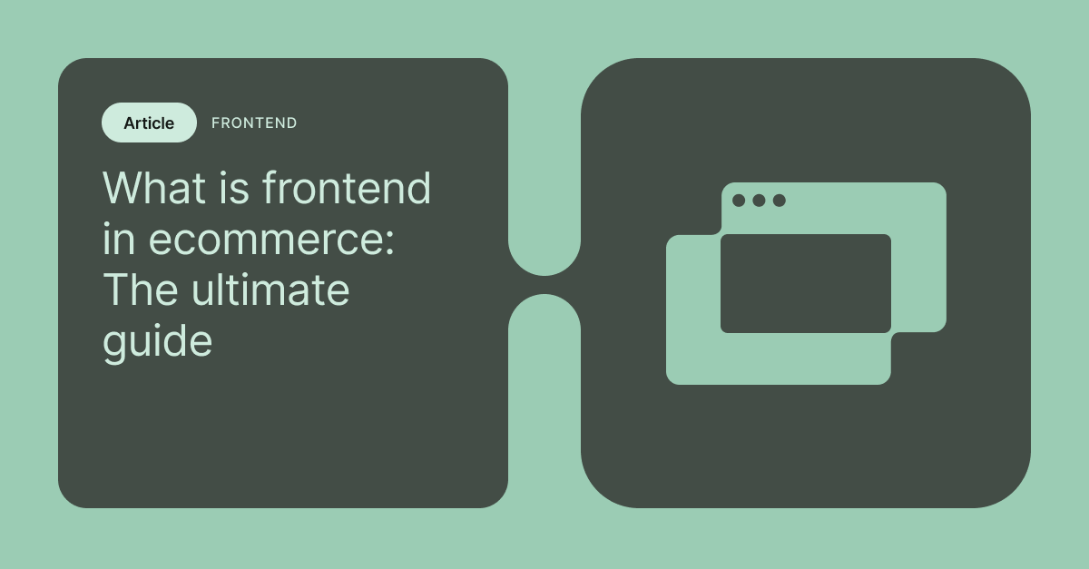 What is Frontend in Ecommerce: The Ultimate Guide