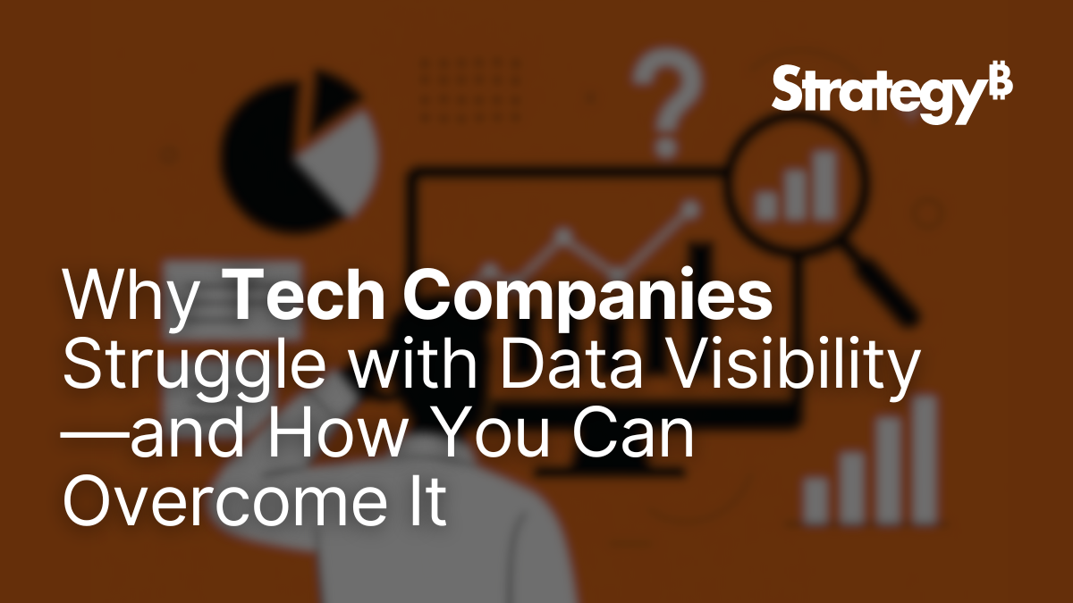 Why Tech Companies Struggle with Data Visibility—and How You Can Overcome It