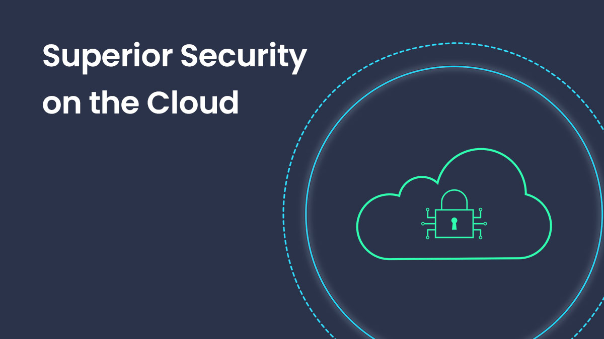 Superior Security on the Cloud