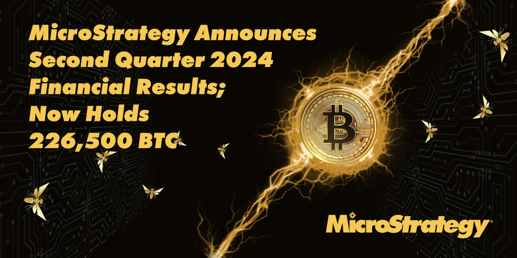 MicroStrategy Announces Second Quarter 2024 Financial Results; Now Holds 226,500 BTC