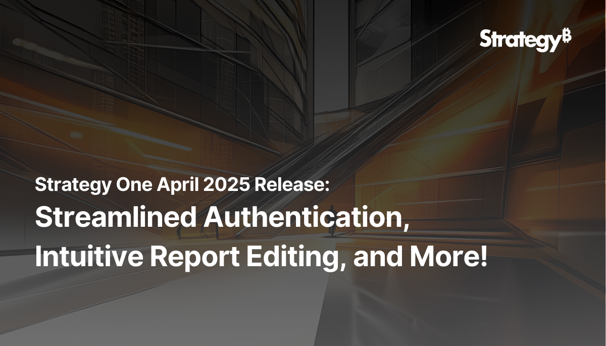 April 2025 Strategy One Update: Smarter BI, Faster Rollouts