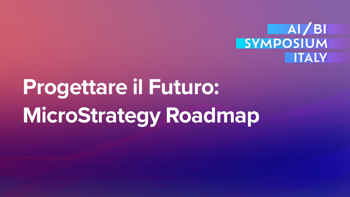 Progettare il Futuro: MicroStrategy Roadmap