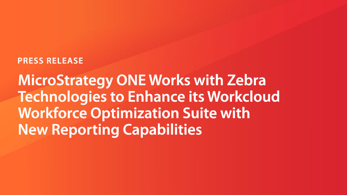 MicroStrategy ONE Works with Zebra Technologies to Enhance its Workcloud Workforce Optimization ...