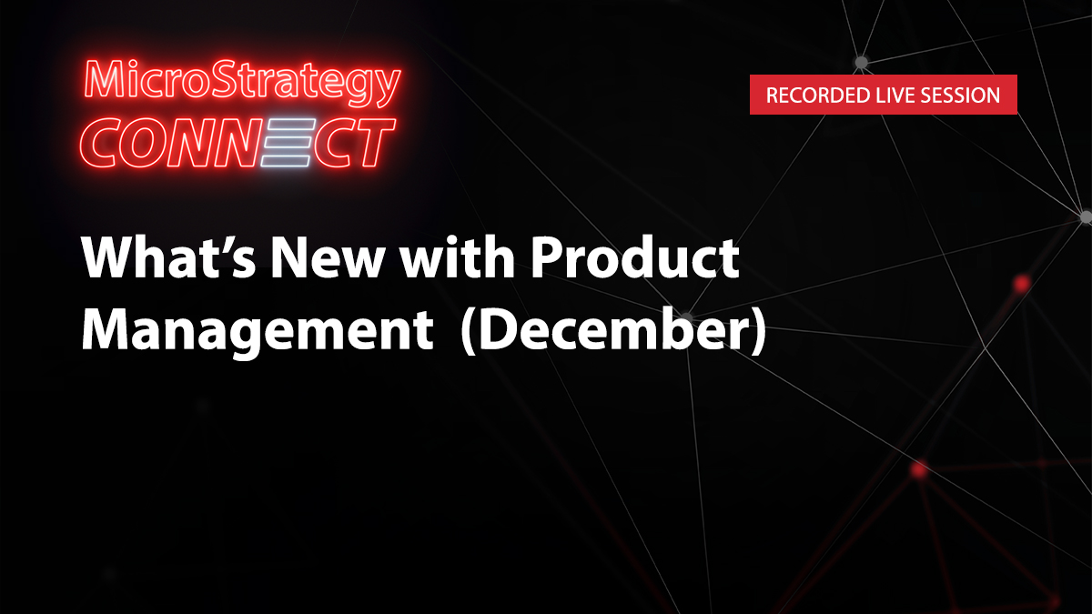 MicroStrategy Connect: What's New with Product Management (December)