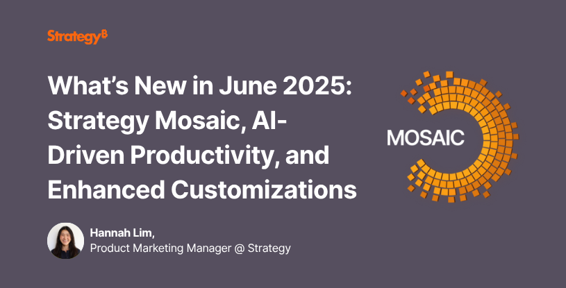 What’s New in June 2025: Strategy Mosaic, AI-Driven Productivity, and Enhanced Customizations