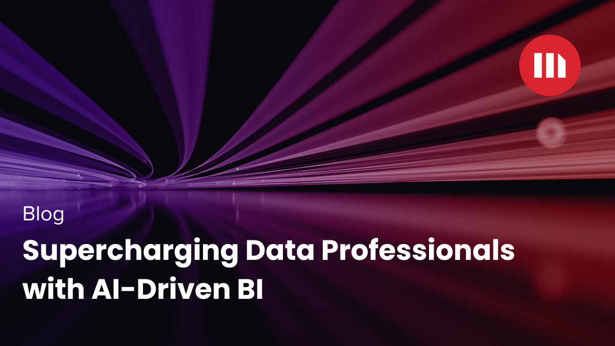 Supercharging Data Professionals with AI-Driven BI Supercharging Data Professionals with AI-Driven BI