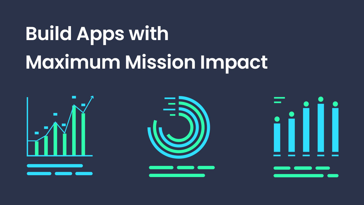 Build Apps with Maximum Mission Impact