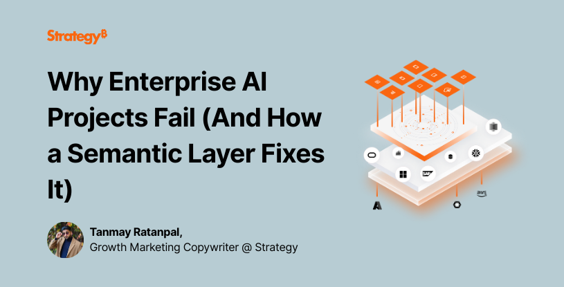 Why Enterprise AI Projects Fail (And How a Semantic Layer Fixes It)