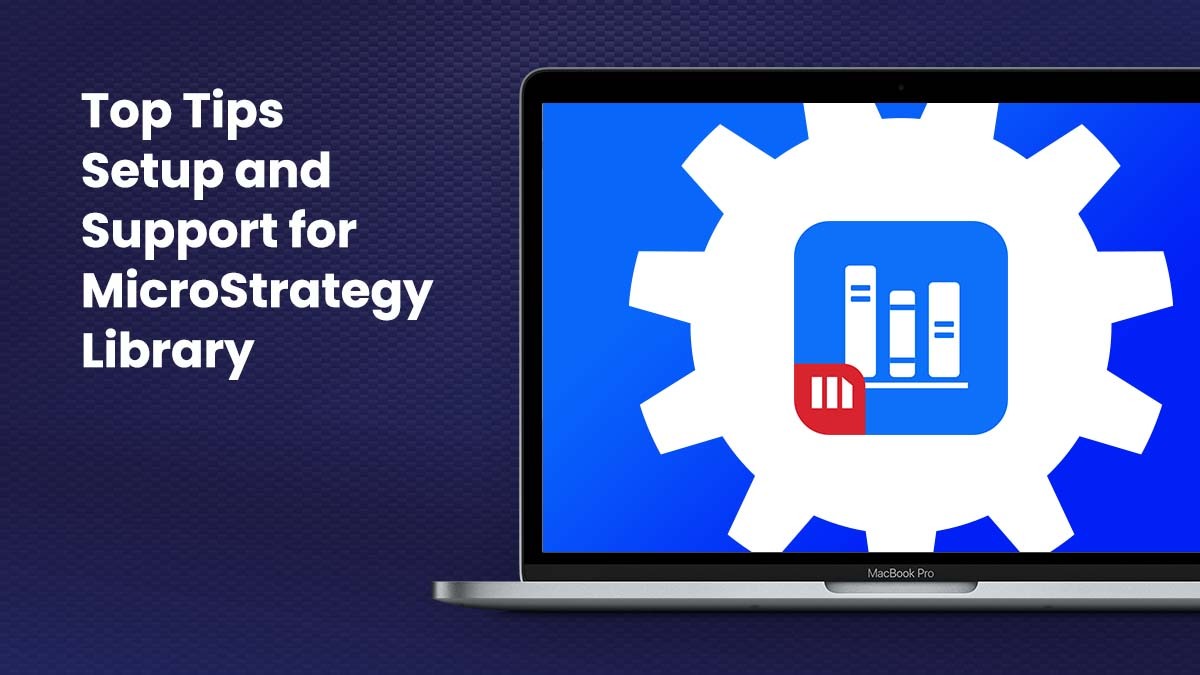 Top Tips: Setup and Support for MicroStrategy Library