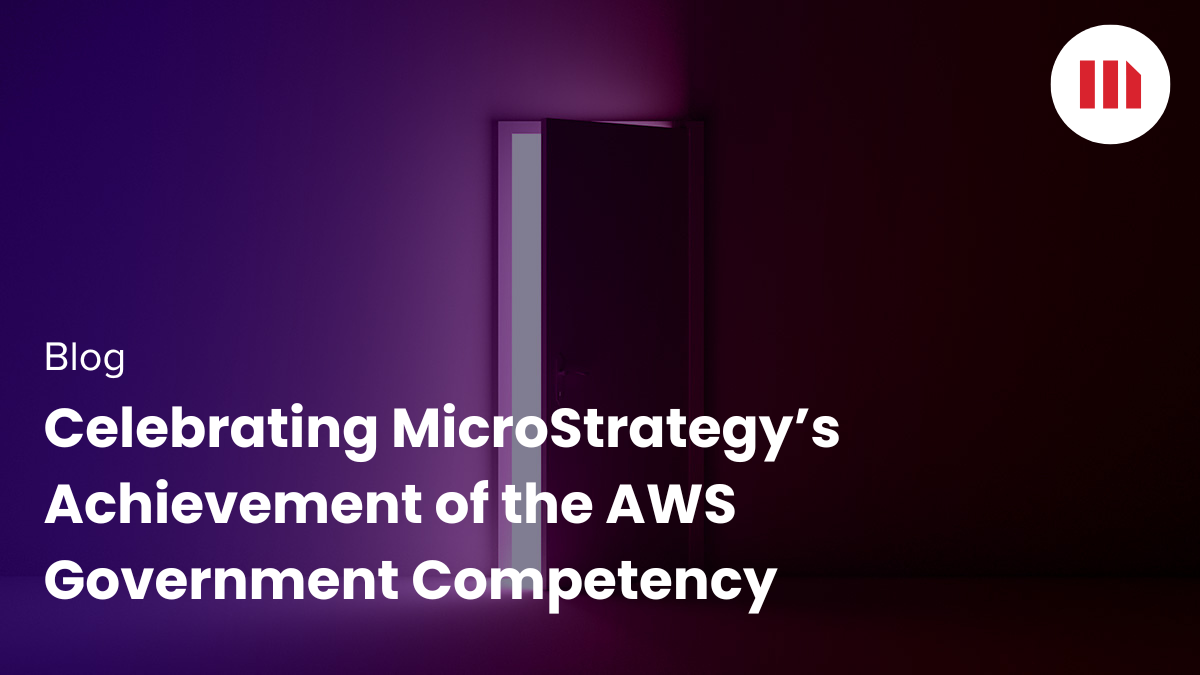 Celebrating MicroStrategy’s Achievement of the AWS Government Competency