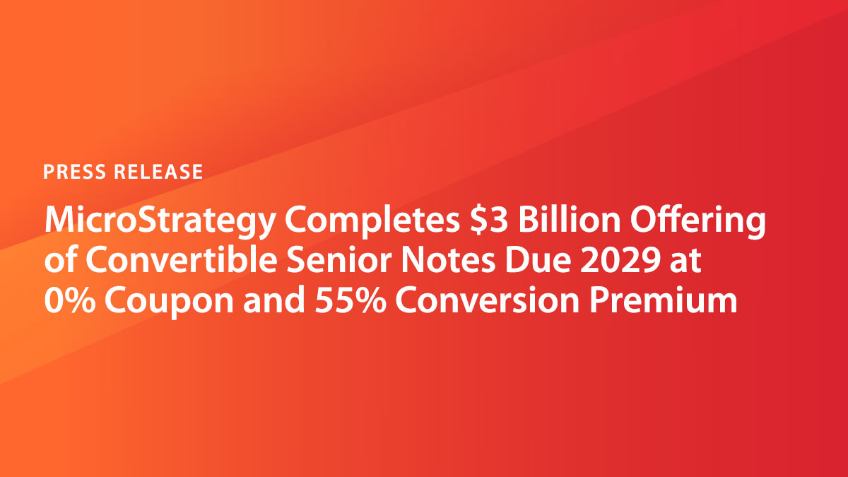 MicroStrategy Completes $3 Billion Offering of Convertible Senior Notes ...